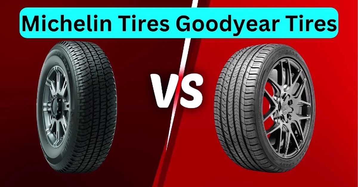 Goodyear vs Michelin: Tire Comparison & Buying Guide in 2025